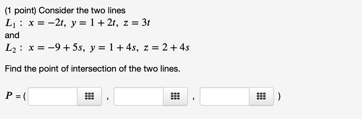 Solved (1 point) Consider the two lines L1:x=−2t,y=1+2t,z=3t | Chegg.com