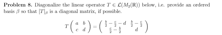 Solved Problem 8. Diagonalize the linear operator T E | Chegg.com