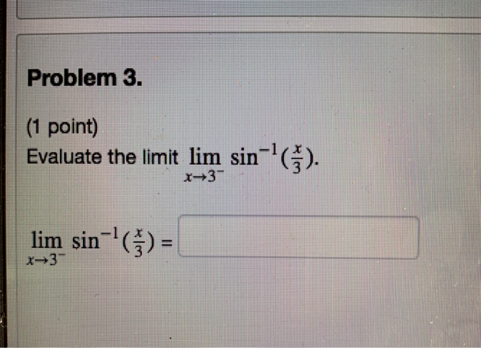 Solved Problem 3. (1 point) Evaluate the limit lim sin) lim | Chegg.com