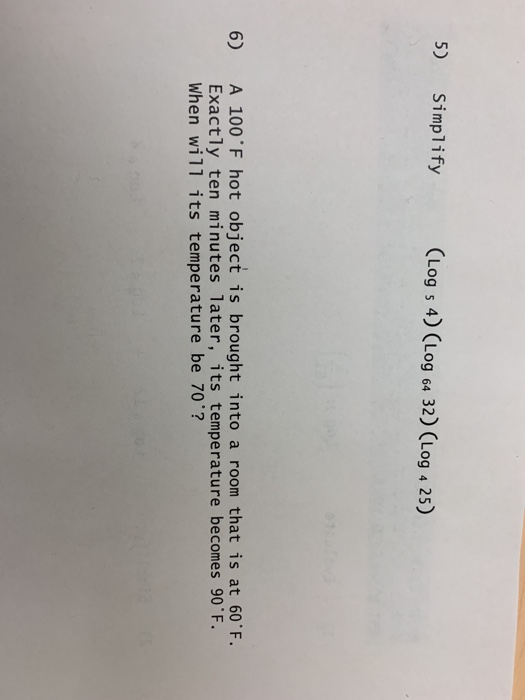 Solved 5) Simplify (Log s 4) (Log 64 32) (Log 4 25) 6) A 100 | Chegg.com