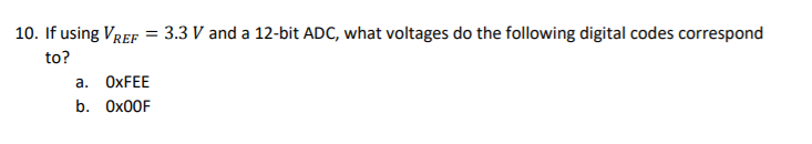 Solved 10. If using VREF = 3.3 V and a 12-bit ADC, what | Chegg.com