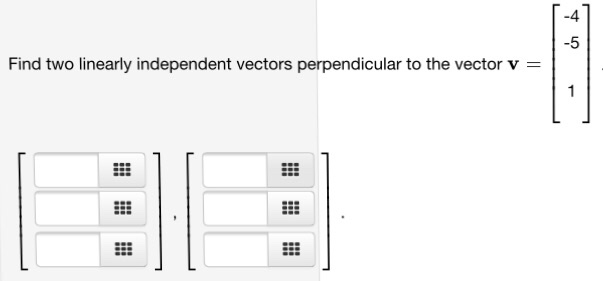 Solved Find two linearly independent vectors perpendicular | Chegg.com Solved Find two linearly independent vectors perpendicular | Chegg.com