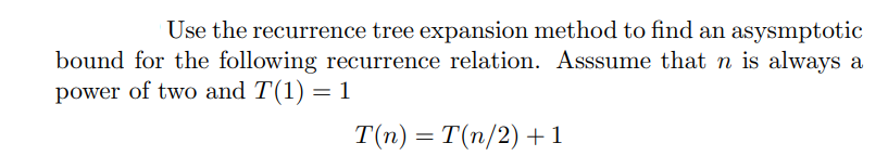 Solved Use the recurrence tree expansion method to find an | Chegg.com