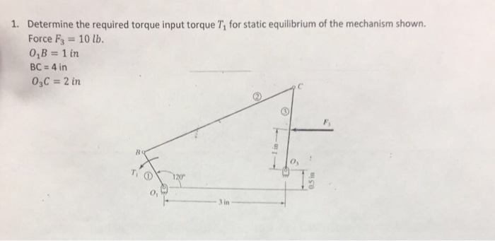 Solved 1. Determine the required torque input torque T1 for | Chegg.com