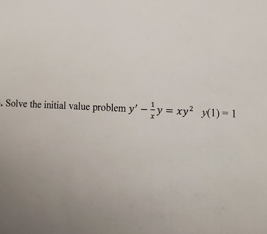 Solved . Solve the initial value problem y' -=y= xy2 y(1)= 1 | Chegg.com