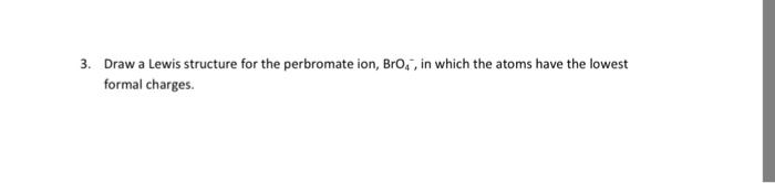 Solved Draw a Lewis structure for the perbromate ion, BrOs, | Chegg.com