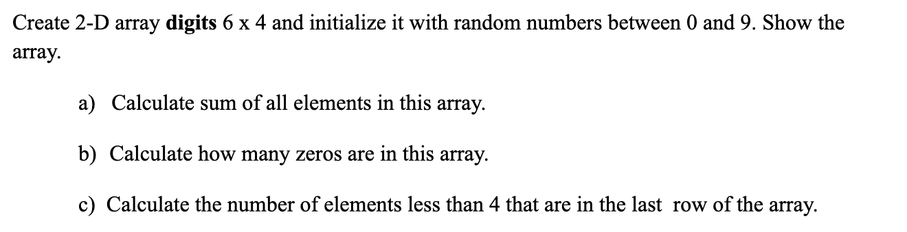 Solved Sreate 2 D Array Digits 6×4 And Initialize It With 9731