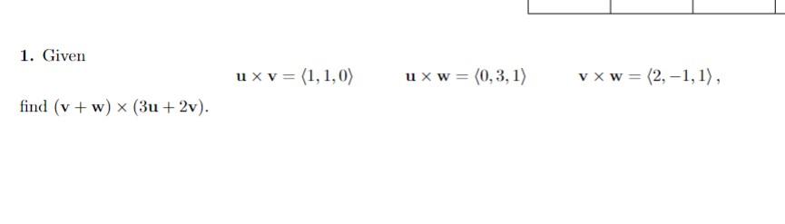 Solved 1. Given u×v= 1,1,0 u×w= 0,3,1 v×w= 2,−1,1 find | Chegg.com