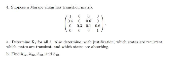 Solved 4. Suppose a Markov chain has transition matrix 1 0.4 | Chegg.com