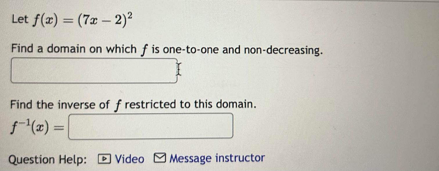 Solved Let f(x)=(7x−2)2 Find a domain on which f is | Chegg.com