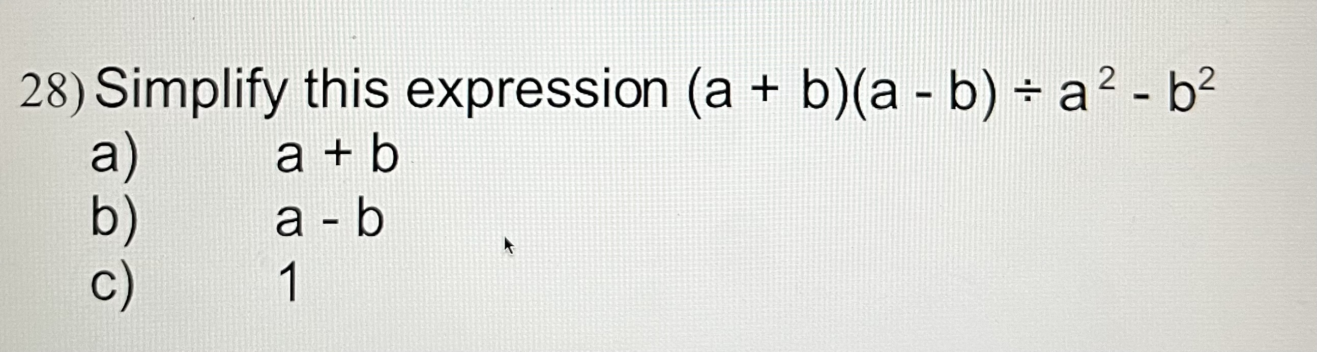 Solved 28) Simplify this expression (a+b)(a−b)÷a2−b2 a) a+b | Chegg.com