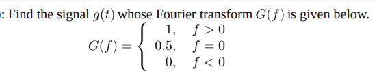 Solved : Find the signal g(t) whose Fourier transform G(f) | Chegg.com