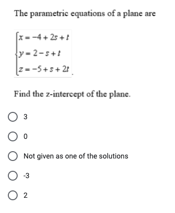 [Solved]: The parametric equations of a plane are x=4+2s+ty