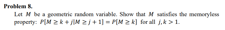 Solved Problem 8. Let M be a geometric random variable. Show | Chegg.com