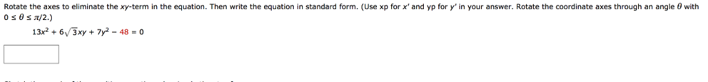 Solved Rotate the axes to eliminate the xy-term in the | Chegg.com Solved Rotate the axes to eliminate the xy-term in the | Chegg.com