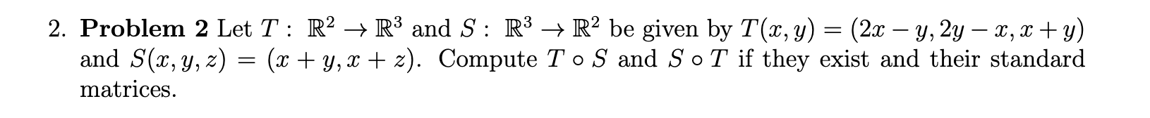 Solved 2. Problem 2 Let T:R2→R3 and S:R3→R2 be given by | Chegg.com
