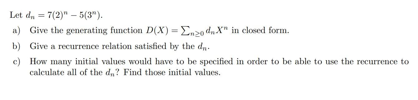 Solved Let dn=7(2)n−5(3n). a) Give the generating function | Chegg.com