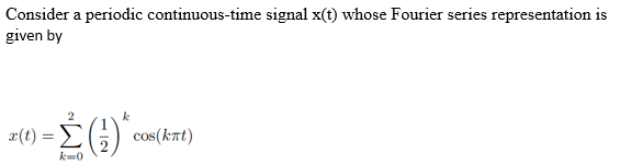 Solved Consider a periodic continuous-time signal x(t) whose | Chegg.com