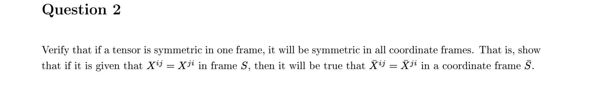 Solved Verify that if a tensor is symmetric in one frame, it | Chegg.com