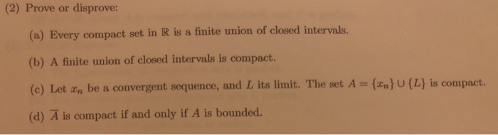 Solved (2) Prove or disprove: (a) Every compact set in IR is | Chegg.com