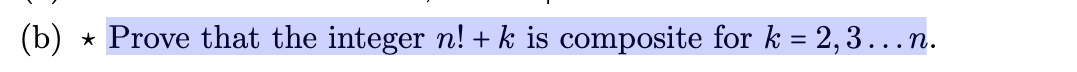 Solved (b) ⋆ Prove that the integer n!+k is composite for | Chegg.com