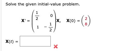 Solved Solve the given initial-value problem. 1 2 X' = = 0 | Chegg.com