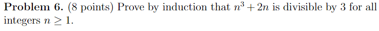 Solved Problem 6. (8 points) Prove by induction that n3+2n | Chegg.com