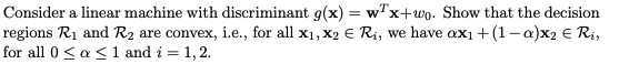 Solved Consider a linear machine with discriminant g(x) = | Chegg.com