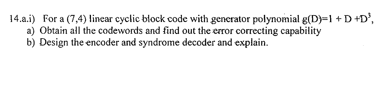 14.a.i) For a (7,4) linear cyclic block code with | Chegg.com