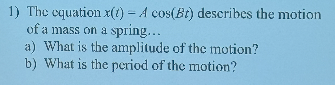 Solved The equation x(t)=Acos(Bt) ﻿describes the motionof ﻿a | Chegg.com