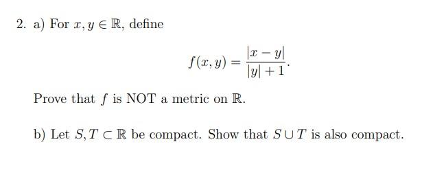 Solved 2. a) For x,y∈R, define f(x,y)=∣y∣+1∣x−y∣. Prove that | Chegg.com