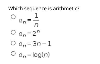 Solved Which sequence is arithmetic? 1 n O an=2" O an= 3n-1 | Chegg.com