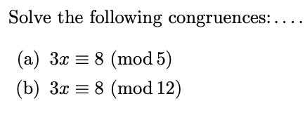 Solved Solve the following congruences:.... (a) 3x≡8(mod5) | Chegg.com