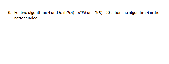 Solved For two algorithms A and B, if O(A)=n## and O(B)=2$, | Chegg.com