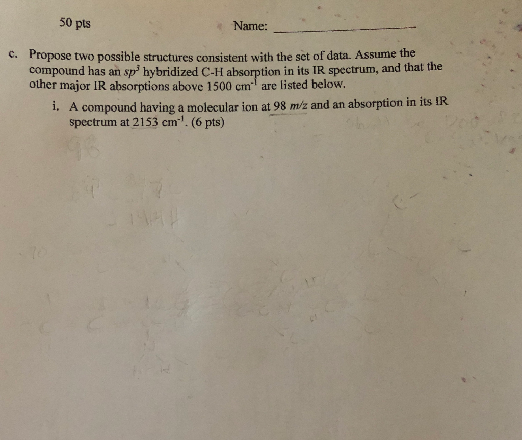 Solved 50 pts Name: c. Propose two possible structures | Chegg.com