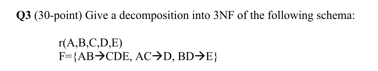 Solved Q3 (30-point) Give a decomposition into 3NF of the | Chegg.com