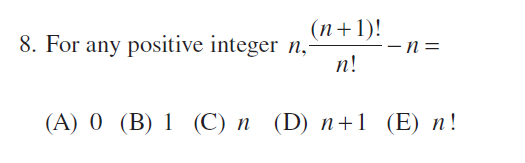 Solved 8. For any positive integer n,n!(n+1)!−n= (A) 0 (B) 1 | Chegg.com