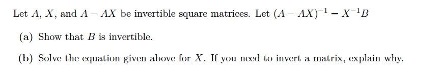 Solved Let A,X, and A−AX be invertible square matrices. Let | Chegg.com