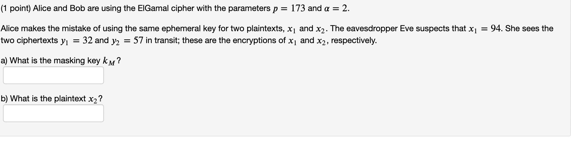 Solved (1 point) Alice and Bob are using the ElGamal cipher | Chegg.com
