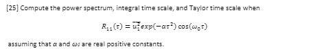 Solved [25] Compute the power spectrum, integral time scale, | Chegg.com