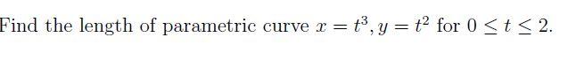 Solved Find the length of parametric curve x=t3,y=t2 for | Chegg.com