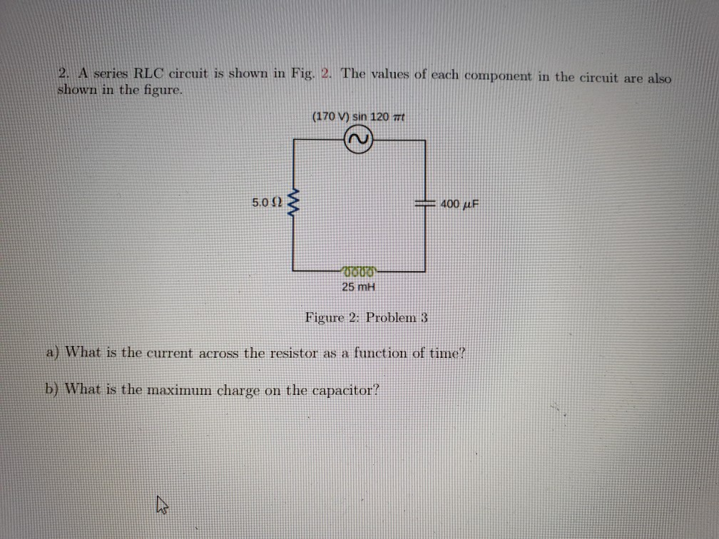 Solved 2 A series RLC circuit is shown in Fig. 2. The values | Chegg.com
