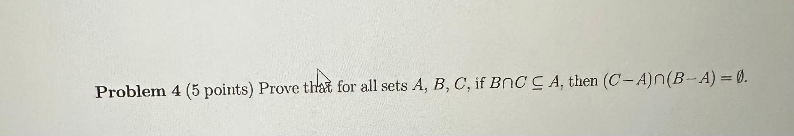 Solved Problem 4 (5 points) Prove that for all sets A,B,C, | Chegg.com