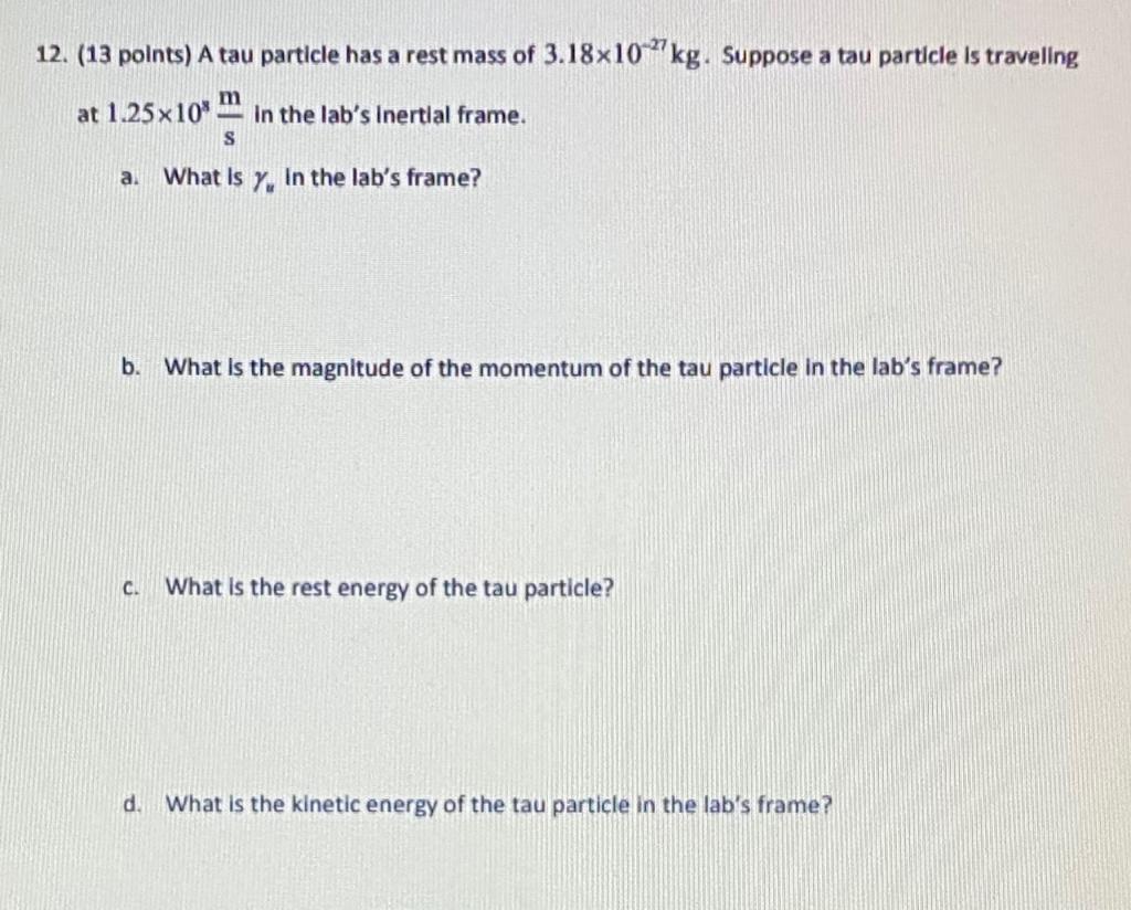 Solved 12. (13 points) A tau particle has a rest mass of | Chegg.com