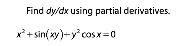 Solved Find dy/dx using partial derivatives. x² + sin(xy)+ | Chegg.com