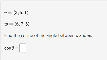 Solved v=(:3,5,1:)w=(:6,7,5:)Find the cosine of the angle | Chegg.com