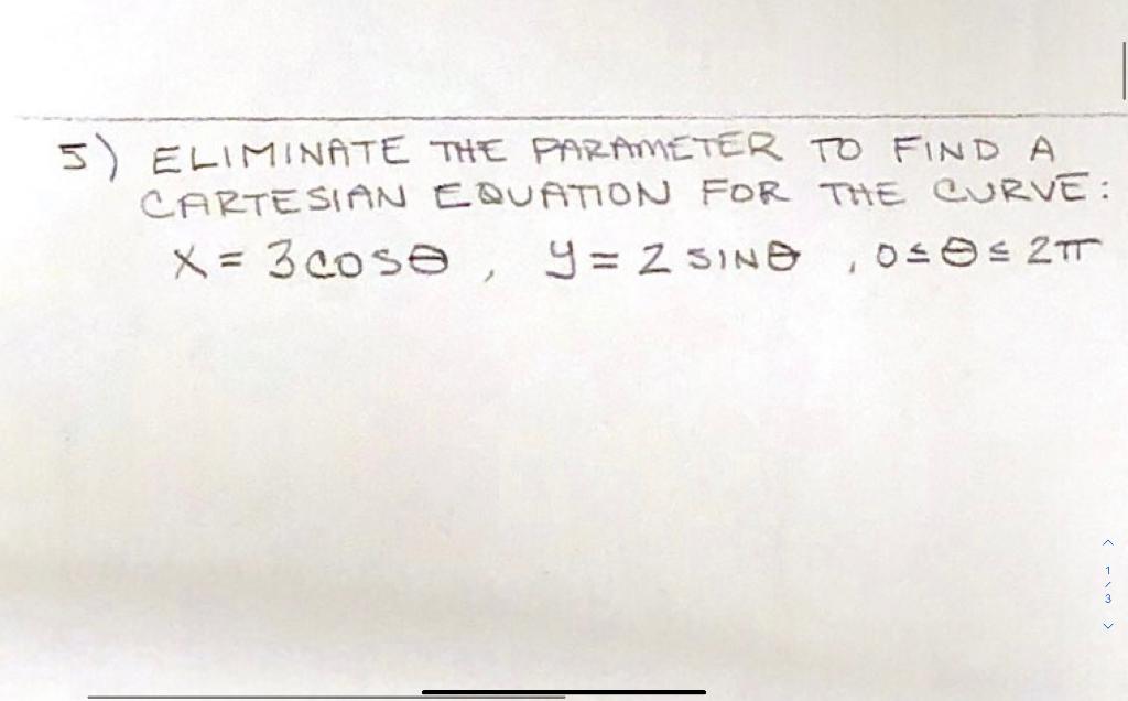 Solved 5) ELIMINATE THE PARAMETER TO FIND A CARTESIAN | Chegg.com