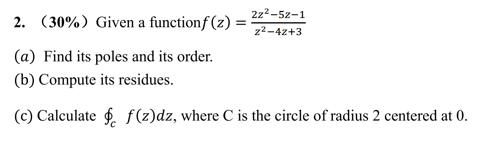Solved 2. (30%) Given a function f(z)=z2−4z+32z2−5z−1 (a) | Chegg.com