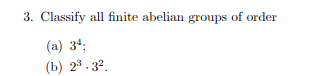 Solved 3. Classify all finite abelian groups of order (a) | Chegg.com