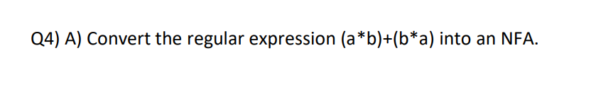 Solved Q4) A) Convert the regular expression (a∗b)+(b∗a) | Chegg.com